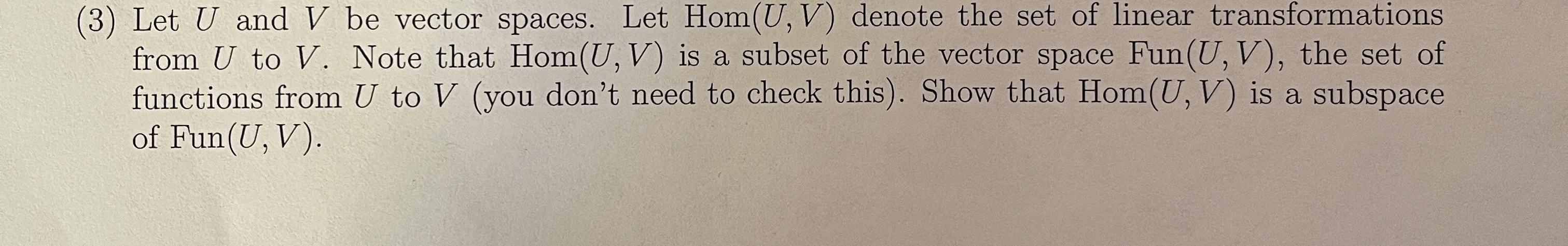 Solved 3) Let U and V be vector spaces. Let Hom(U,V) denote | Chegg.com