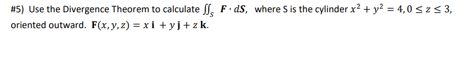 Solved #5) Use the Divergence Theorem to calculate S. F.ds, | Chegg.com