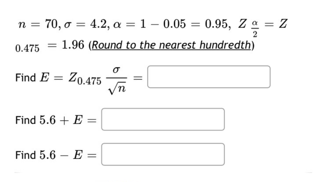 Solved n=70,σ=4.2,α=1−0.05=0.95,Z2α=Z 0.475=1.96 (Round to | Chegg.com