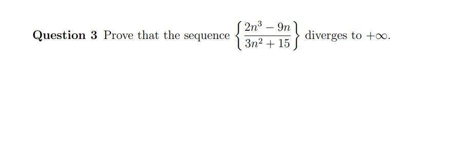 Solved Question 3 Prove that the sequence {3n2+152n3−9n} | Chegg.com
