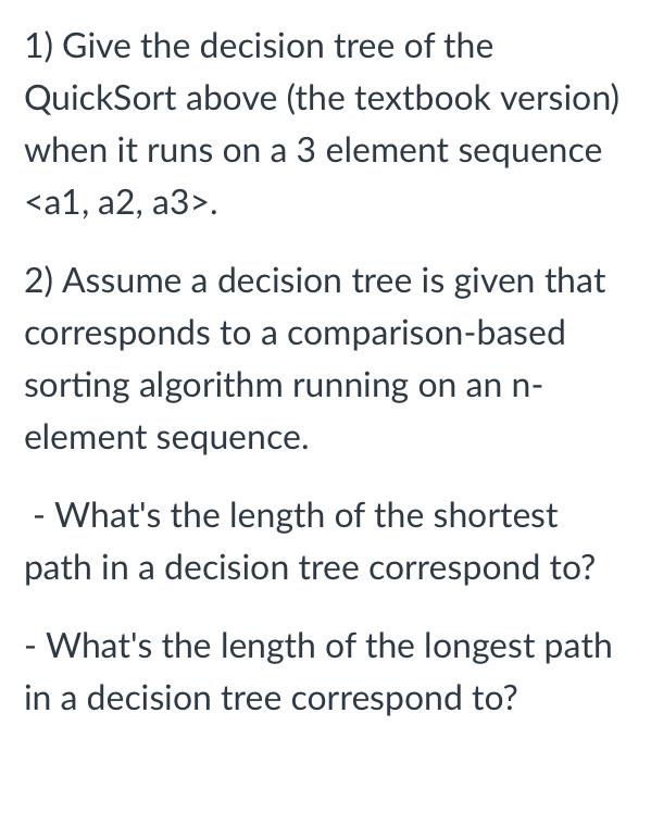 Solved 1) Give the decision tree of the QuickSort above (the | Chegg.com