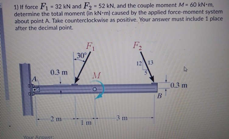 Solved 1) If force F1 = 32 kN and F2 = 52 kN, and the couple | Chegg.com