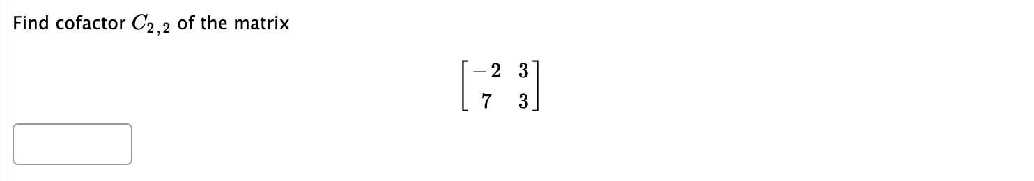 Solved Find cofactor C2,2 of the matrix [−2733]Find cofactor | Chegg.com