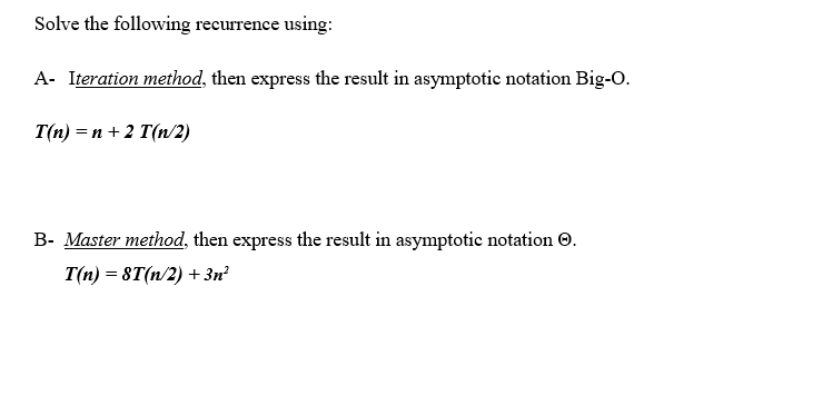 Solved Solve the following recurrence using: A- Iteration | Chegg.com