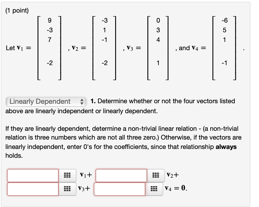 Solved (1 point) Let V1 = , V2 = , V3 = , and V4 = Linearly | Chegg.com