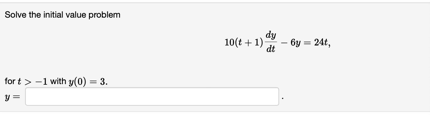 Solved Solve the initial value problem 10(t+1)dtdy−6y=24t | Chegg.com