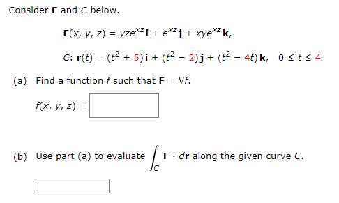 Solved Consider F and C below. F(x,y,z)=yzexzi+exzj+xyexzk, | Chegg.com