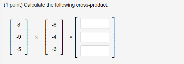 Solved (1 point) Calculate the following cross-product. -8 | Chegg.com