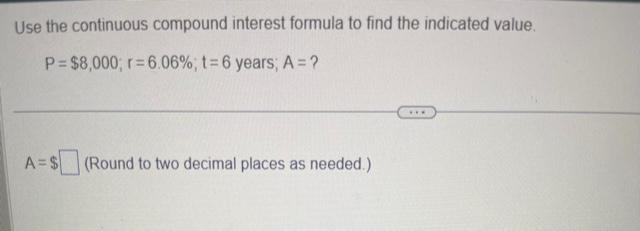 Solved Use the continuous compound interest formula to find | Chegg.com