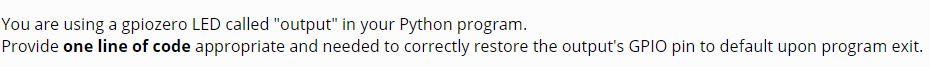 Solved You are using a gpiozero LED called "output" in your | Chegg.com