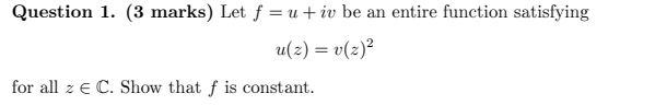 Solved Question 1. (3 marks) Let f=u+iv be an entire | Chegg.com