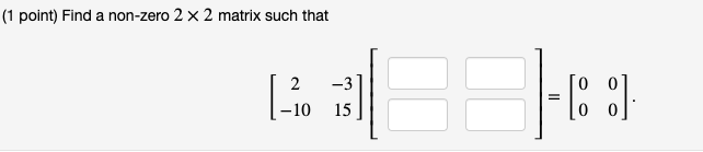 Solved (1 point) Find a non-zero 2 x 2 matrix such that 2 | Chegg.com