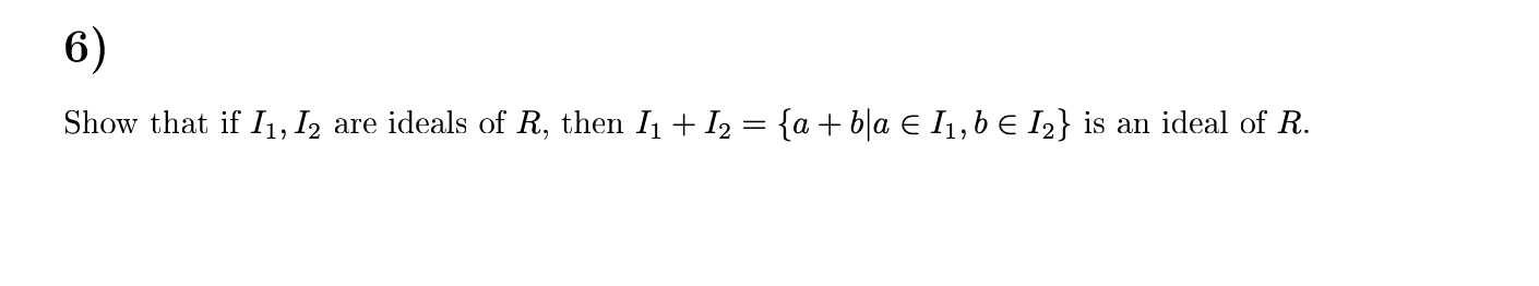 Solved 6) Show that if I1,I2 are ideals of R, then | Chegg.com