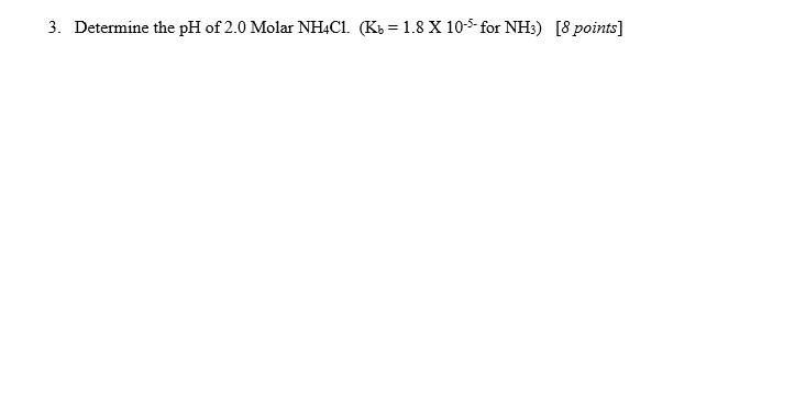 Solved Determine the pH of 2.0 Molar NH4Cl. (Kb = 1.8 X | Chegg.com