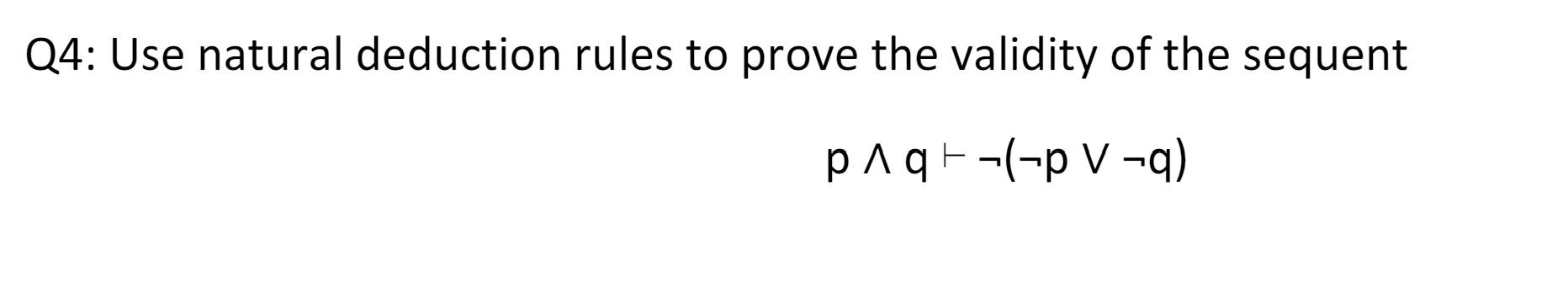 Solved Q4: Use natural deduction rules to prove the validity | Chegg.com