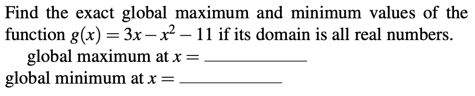 Solved Find the exact global maximum and minimum values of | Chegg.com