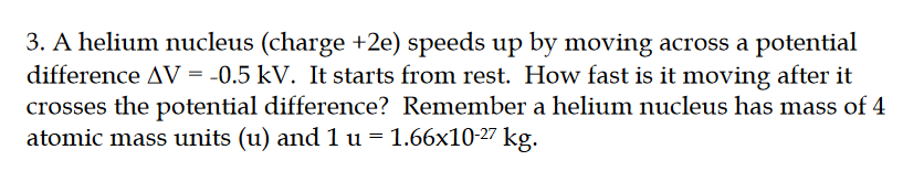 Solved 3. A helium nucleus (charge +2e) speeds up by moving | Chegg.com