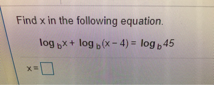 Solved Find x in the following equation. log bx t log b(x 4) | Chegg.com