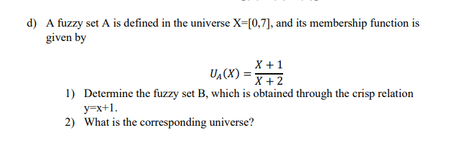Solved d) A fuzzy set A is defined in the universe X=[0,7], | Chegg.com