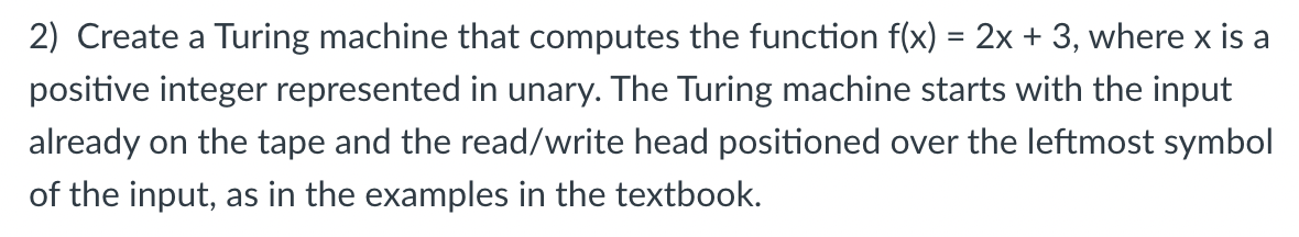Solved 2) Create a Turing machine that computes the function | Chegg.com