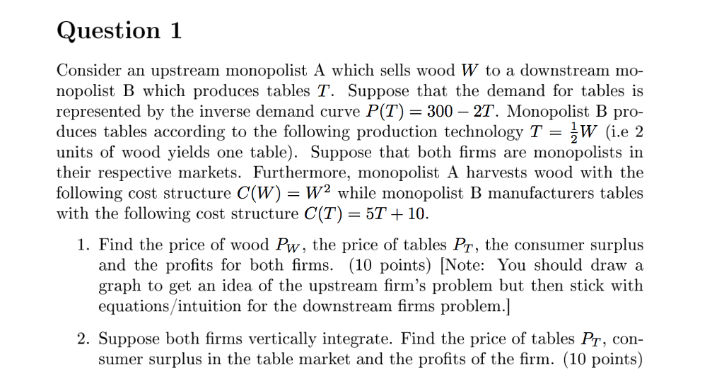 Solved Question 1 Consider an upstream monopolist A which | Chegg.com Solved Question 1 Consider an upstream monopolist A which | Chegg.com