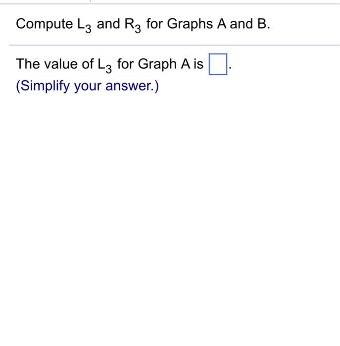 Solved Compute L3 and R3 for Graphs A and B. The value of L3 | Chegg.com