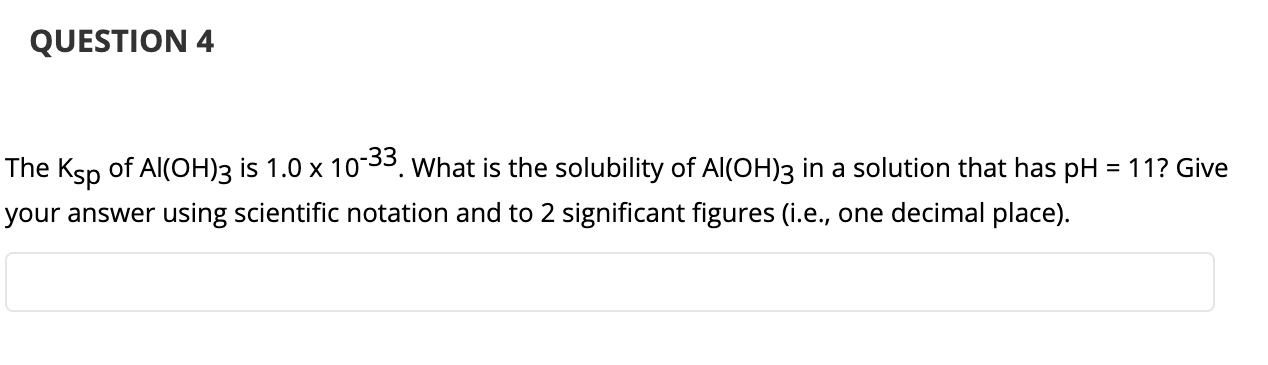 Solved QUESTION 4 The Ksp of Al(OH)3 is 1.0 x 10-33. What is | Chegg.com