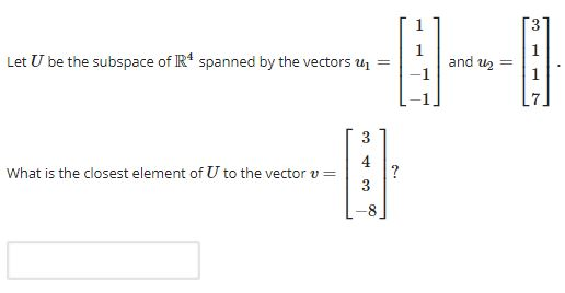 Solved 1 Let U be the subspace of R4 spanned by the vectors | Chegg.com