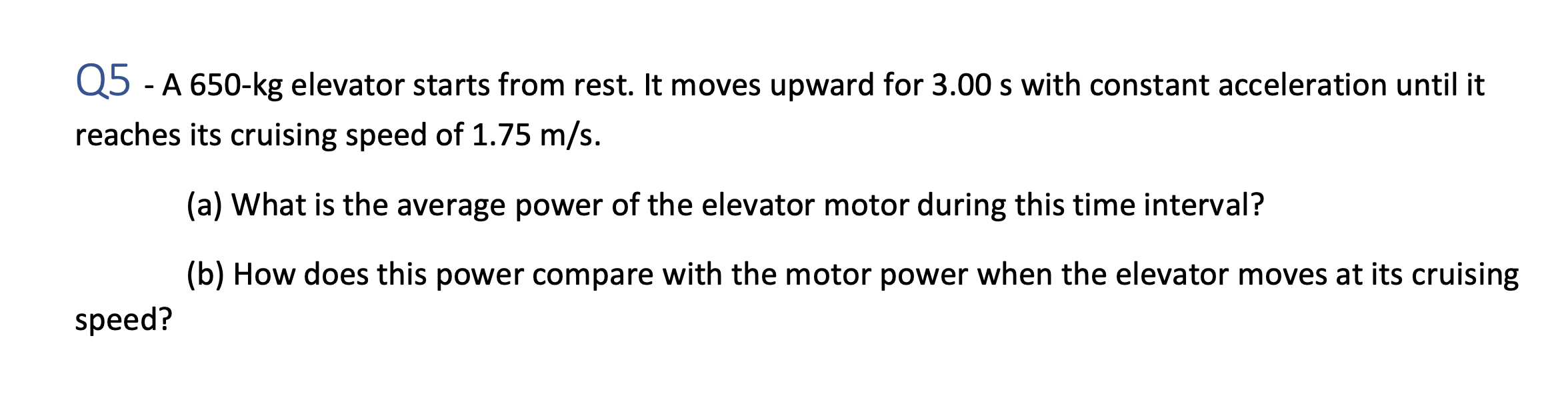 Solved Q5 - A 650-kg elevator starts from rest. It moves | Chegg.com