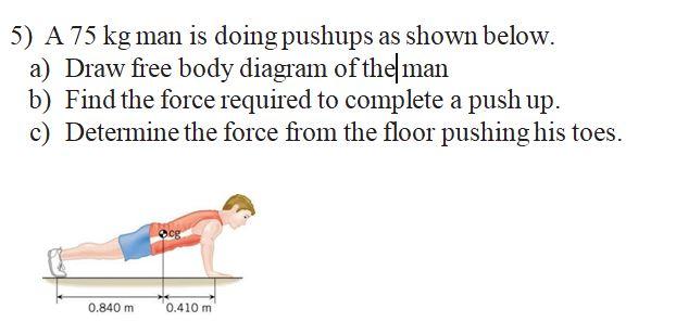 Solved 5) A 75 kg man is doing pushups as shown below. a) | Chegg.com