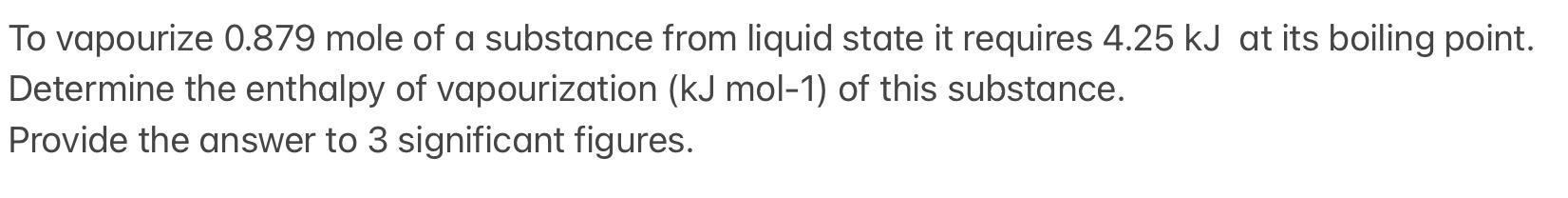 Solved To vapourize 0.879 mole of a substance from liquid | Chegg.com