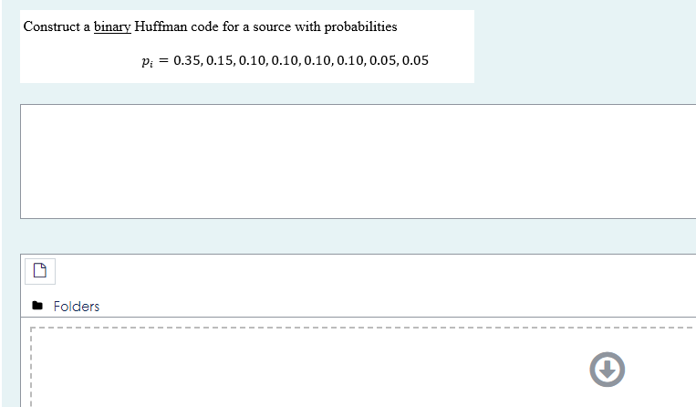 Solved Construct a binary Huffman code for a source with | Chegg.com Solved Construct a binary Huffman code for a source with | Chegg.com