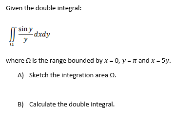 Solved Given the double integral: sin y -dxdy y 12 where is | Chegg.com