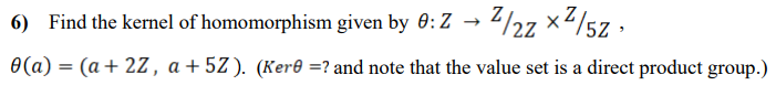 Solved 6) Find the kernel of homomorphism given by 0:2 2/22 | Chegg.com
