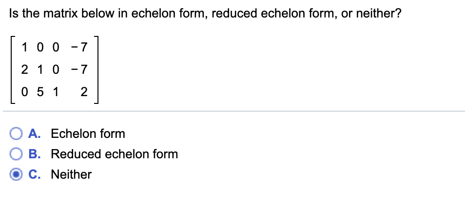 Solved Is the matrix below in echelon form, reduced echelon | Chegg.com