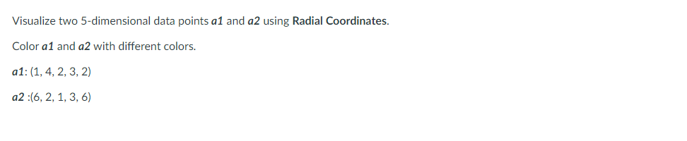 Solved Visualize two 5 -dimensional data points a1 and a2 | Chegg.com