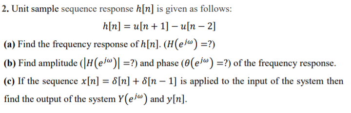 Solved 2. Unit sample sequence response h[n] is given as | Chegg.com
