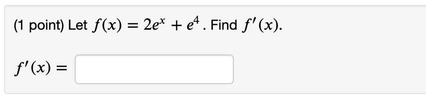 Solved (1 point) Let f(x) = 2ex + e4. Find f'(x). f'(x) = | Chegg.com