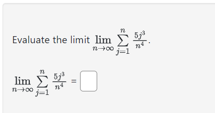 Solved Evaluate the limit limn→∞∑j=1n5j3n4.limn→∞∑j=1n5j3n4= | Chegg.com