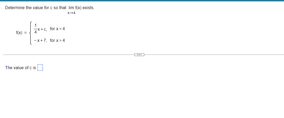 Solved Determine the value for c so that limx→4f(x) exists. | Chegg.com