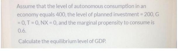 Solved Assume that the level of autonomous consumption in an | Chegg.com