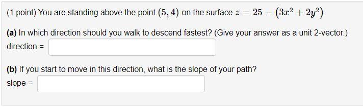 Solved (1 point) You are standing above the point (5,4) on | Chegg.com