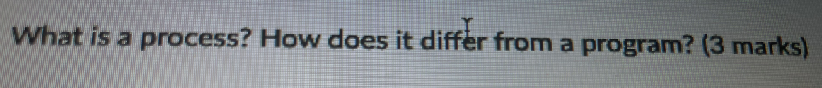 Solved What is a process? How does it differ from a program? | Chegg.com