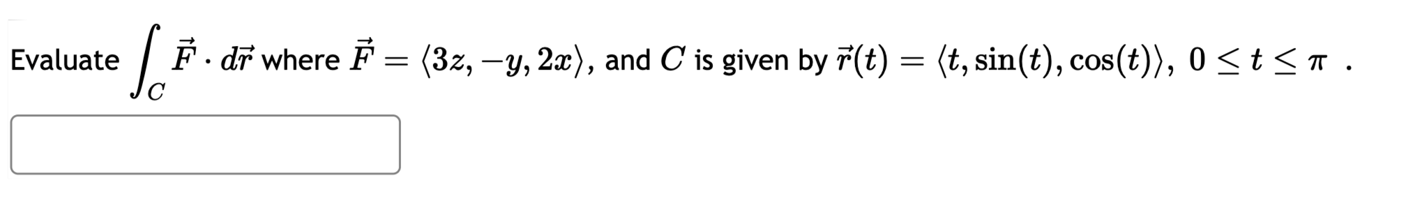 Solved Evaluate ∫C﻿F*dr where F=(3z,-y,2x), ﻿and C ﻿is given | Chegg.com