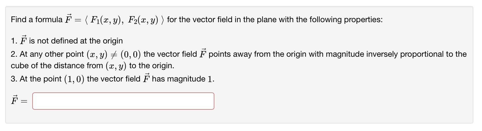 Solved Find a formula F= F1(x,y),F2(x,y) for the vector | Chegg.com