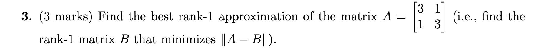 Solved 3. (3 marks) Find the best rank-1 approximation of | Chegg.com