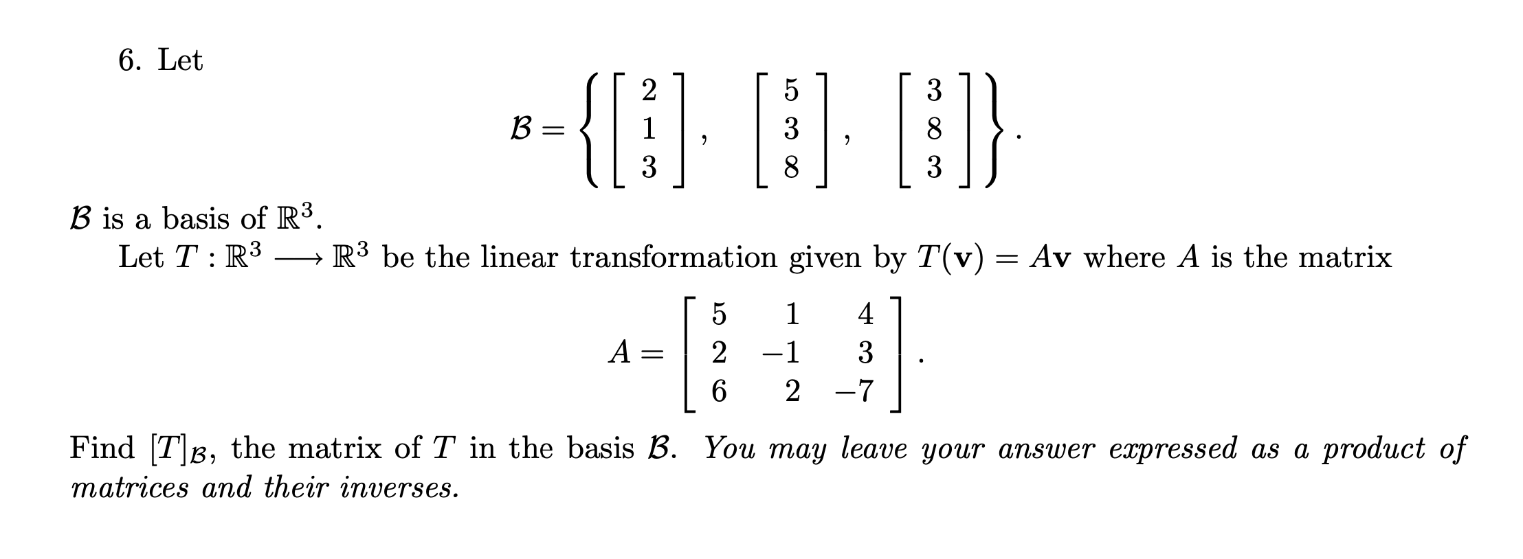 Solved 6. Let 3 B is a basis of R3. Let T:R3 —+R3 be the | Chegg.com
