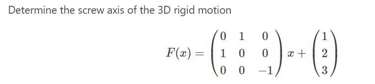 Solved Determine the screw axis of the 3D rigid motion 1 1 | Chegg.com