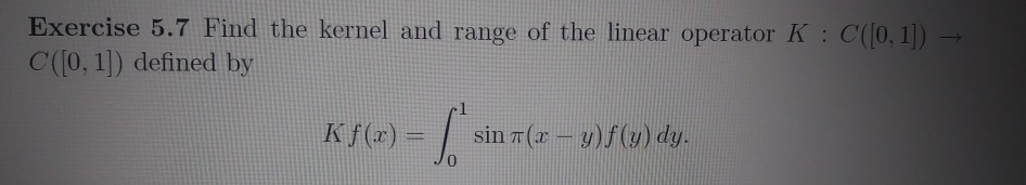 Solved Exercise 5.7 Find the kernel and range of the linear | Chegg.com