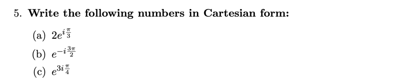 Solved 5. Write the following numbers in Cartesian form: (a) | Chegg.com